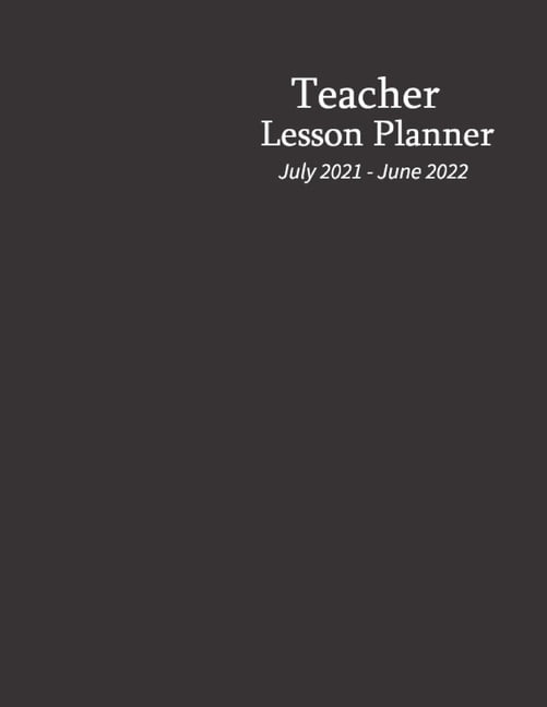 July 2021 - June 2022 Teacher Lesson Planner: Teacher Lesson Planner ...