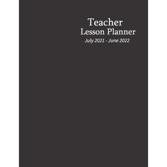 July 2021 - June 2022 Teacher Lesson Planner: Teacher Lesson Planner ...