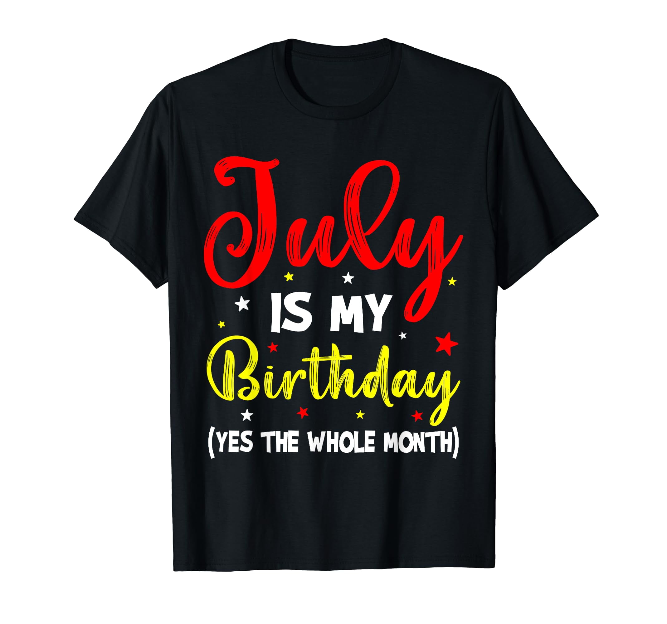 July Is My Birthday The Whole Month July Birthday Month T-Shirt ...