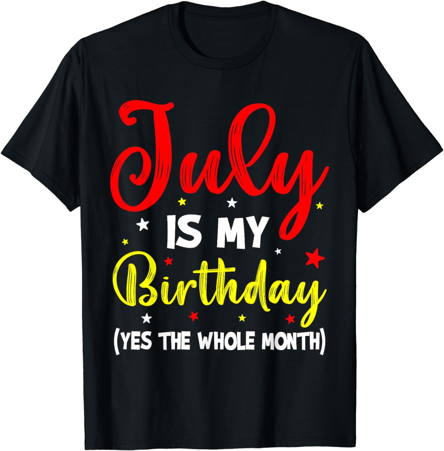 July Is My Birthday The Whole Month July Birthday Month T-Shirt ...