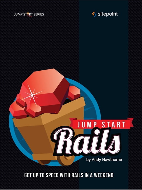 Jump Start Rails: Get Up to Speed with Rails in a Weekend, (Paperback ...