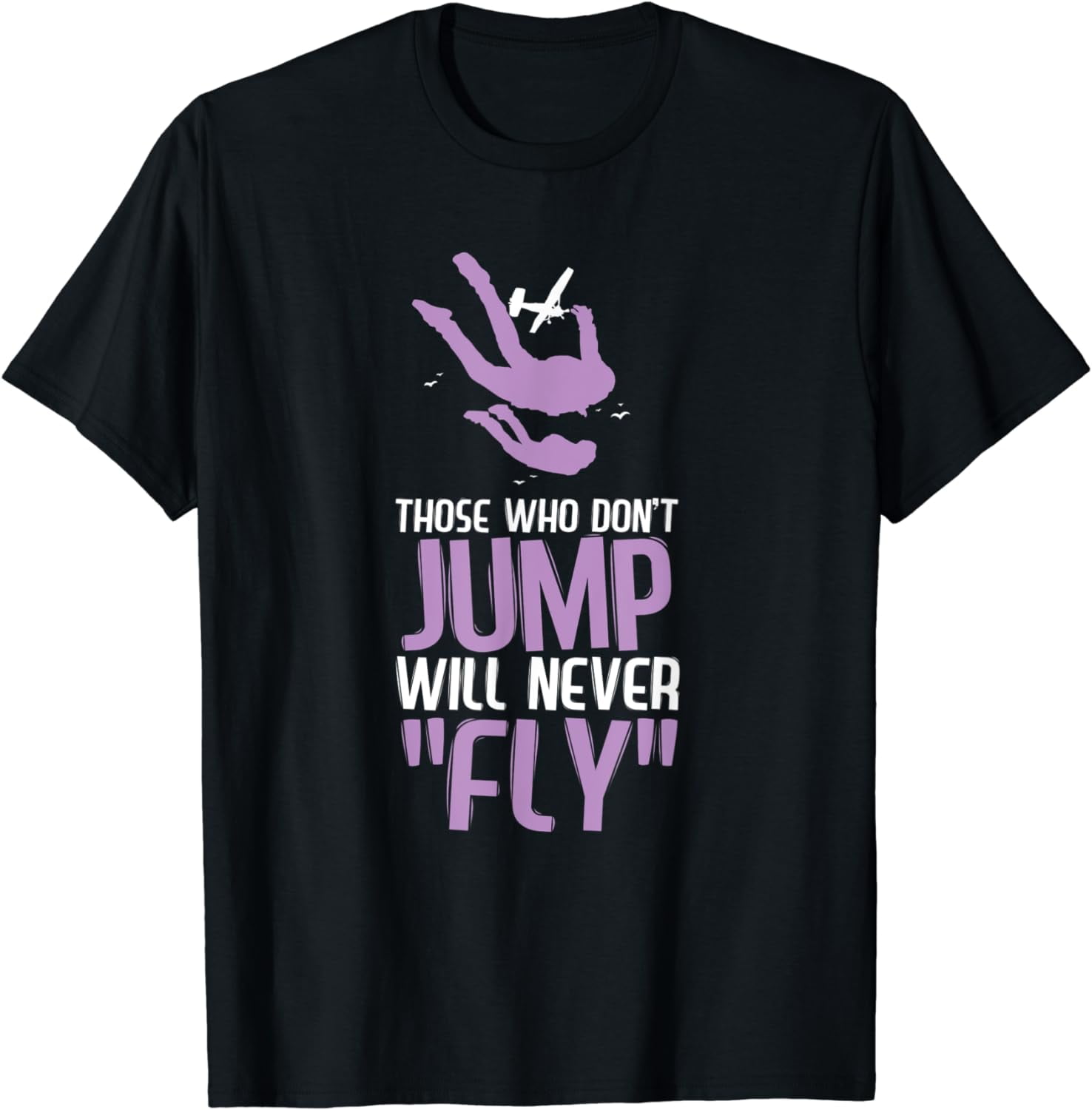 Jump Will Never Fly Sky Parachute Funny Skydiving T-Shirt Graphic ...