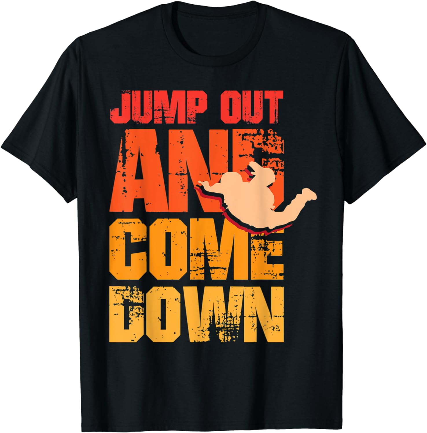 Jump out and come down Shirt for skydiver with parachute T-Shirt ...