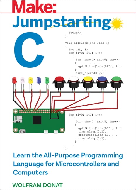 Jumpstarting C: Learn the All-Purpose Programming Language for Microcontrollers and Computers ...