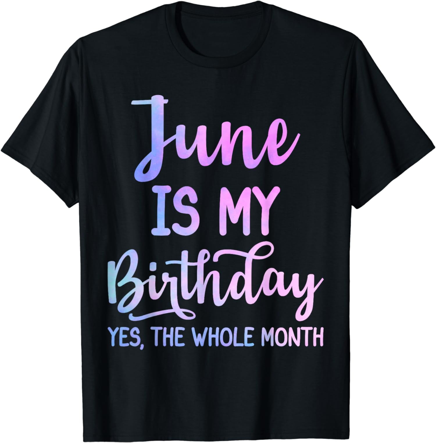 June Is My Birthday The Whole Month Funny June T-Shirt - Walmart.com