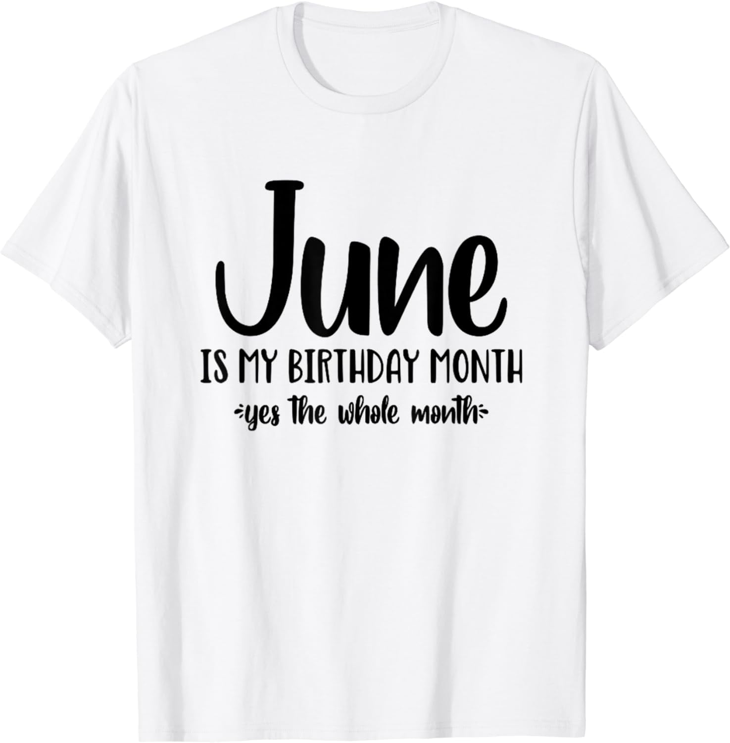 June Is My Birthday Yes The Whole Month Cute June Bday T-Shirt ...
