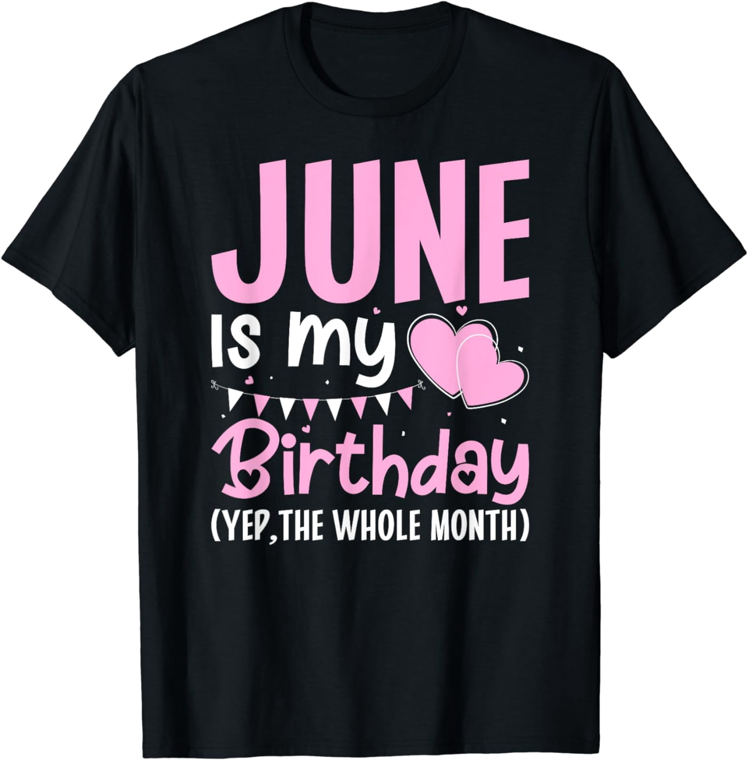 June Is My Birthday Yes The Whole Month Cute June Bday T-Shirt ...