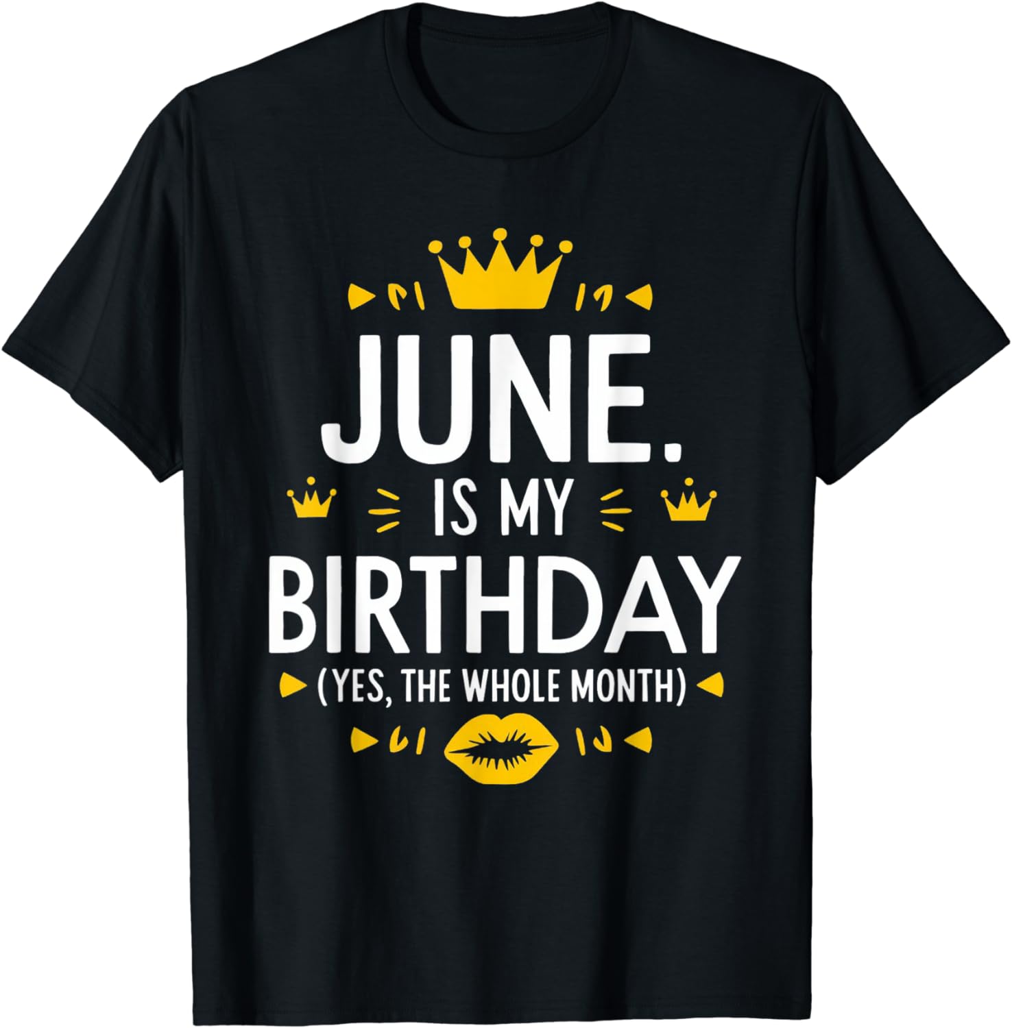 June Is My Birthday Yes The Whole Month Funny June Birthday T-Shirt ...