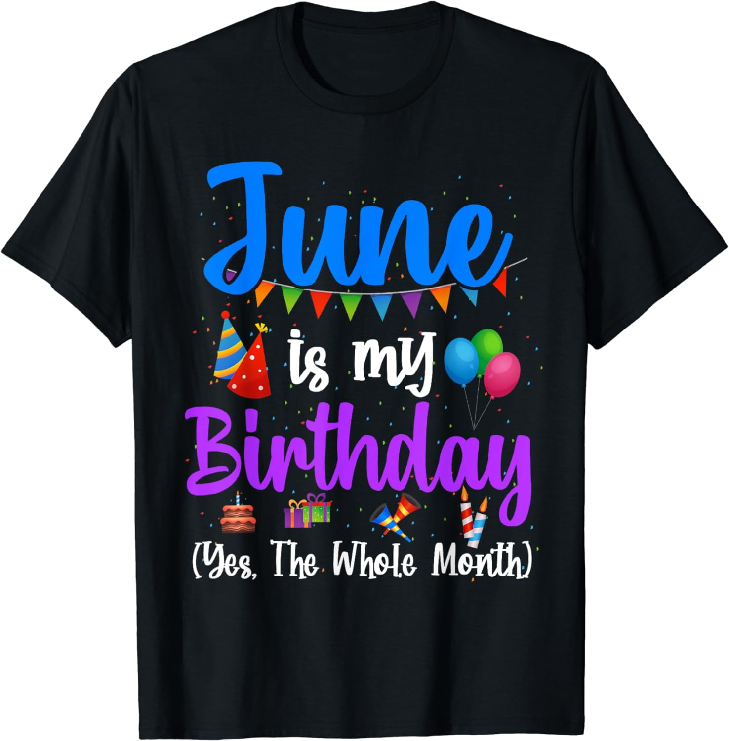 June Is My Birthday Yes The Whole Month Funny June Birthday T-Shirt ...