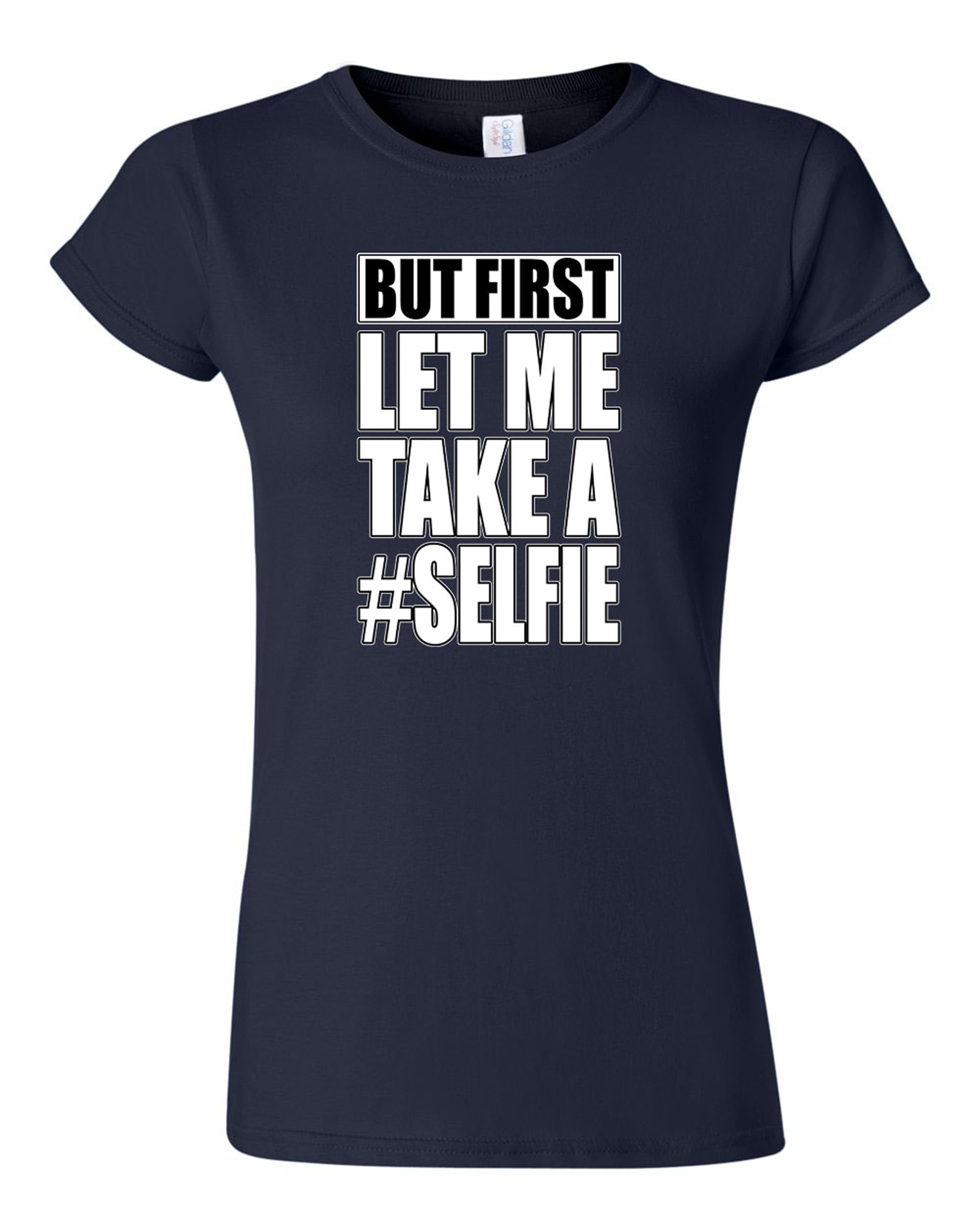 Junior But First Let Me Take A Selfie Hashtag Funny Humor DT T-Shirt ...