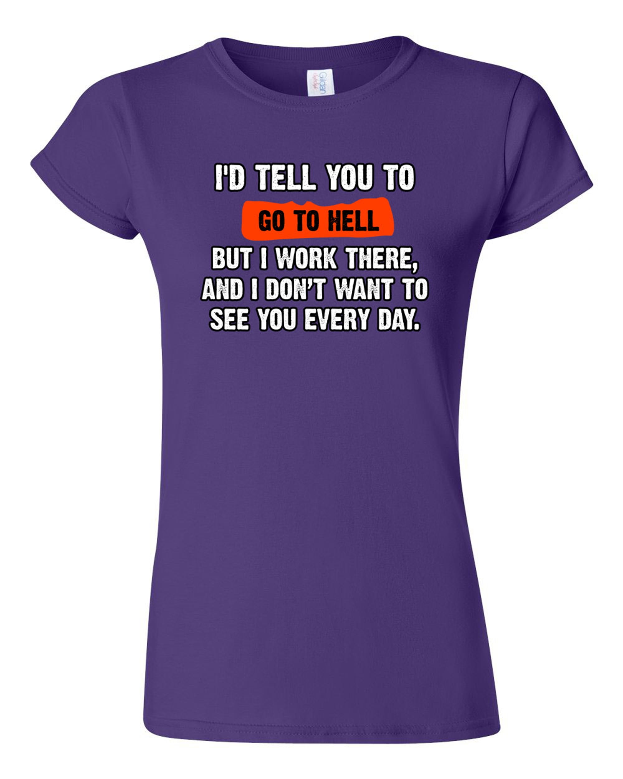 Junior I'd Tell You To Go To Hell But I Work There Funny Humor DT T ...