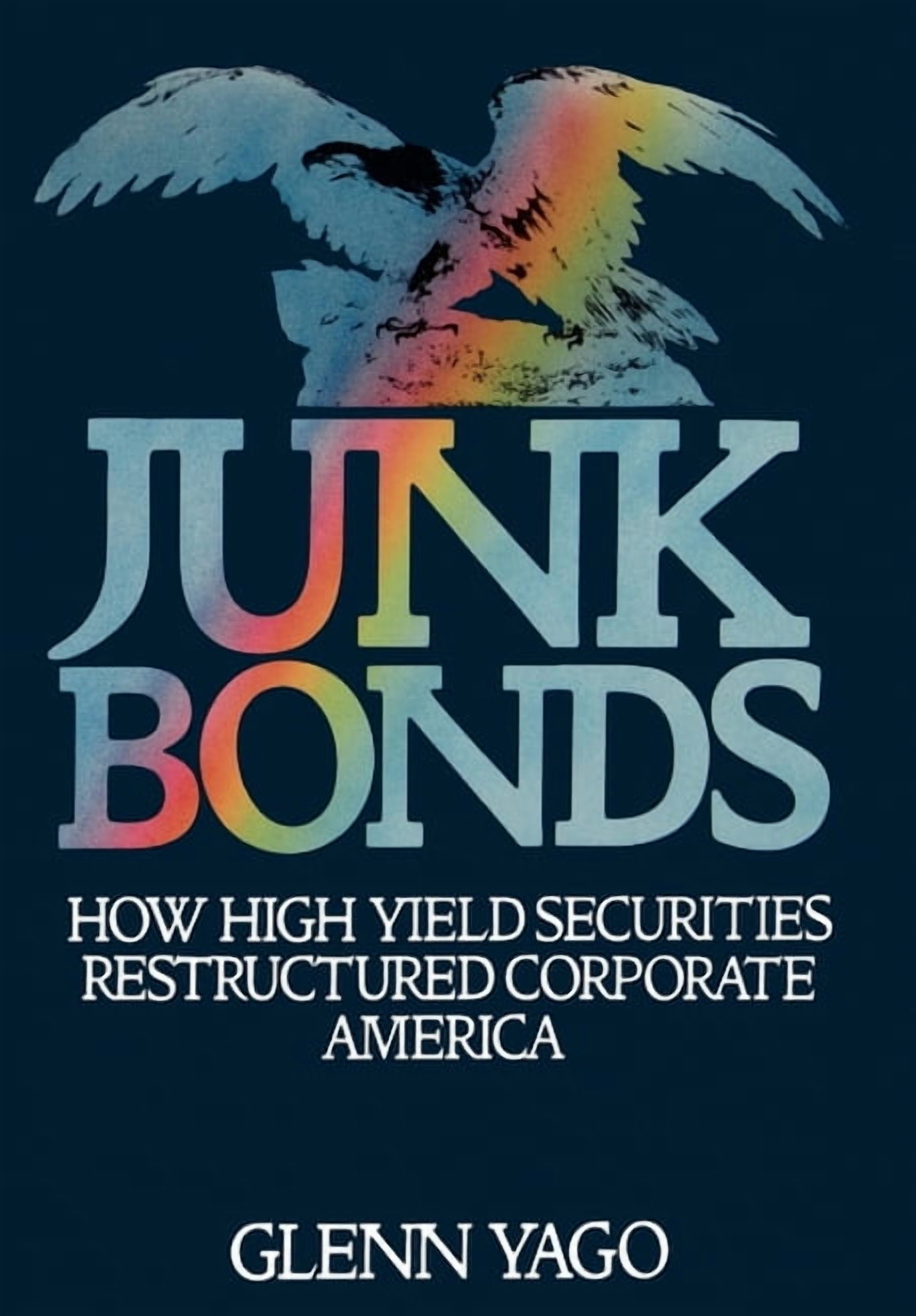 Junk Bonds: How High Yield Securities Restructured Corporate America ...