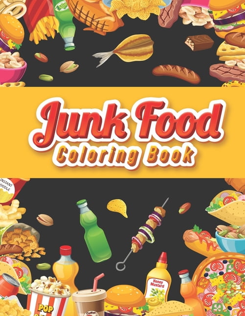 Junk food coloring book: An Adult Coloring book Featuring Junk foods ...