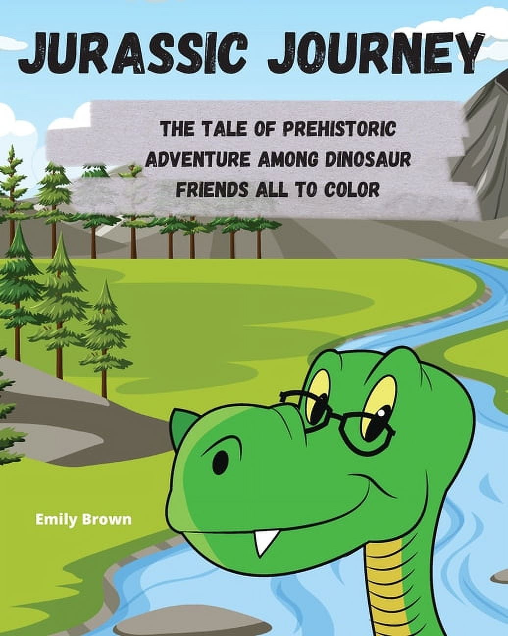 Jurassic Journey: The Tale of Prehistoric Adventure Among Dinosaur Friends All to Color -- Emily ...