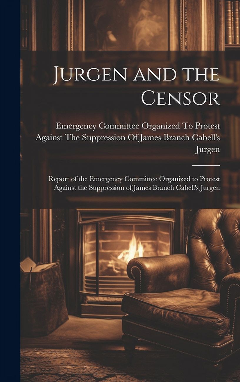Jurgen and the Censor: Report of the Emergency Committee Organized to ...