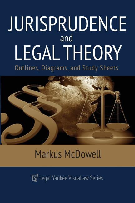 Jurisprudence and Legal Theory: Outlines, Diagrams, and Exam Study ...