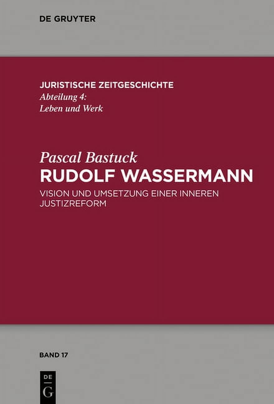 Juristische Zeitgeschichte / Abteilung 4 Rudolf Wassermann: Vision Und Umsetzung Einer Inneren ...