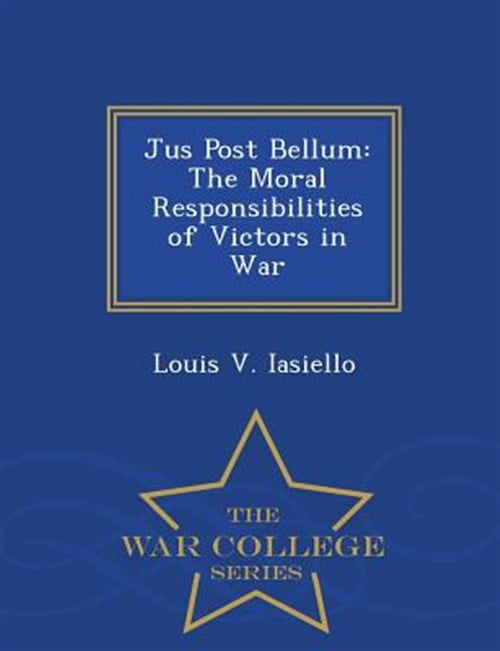 Pre-Owned Jus Post Bellum: The Moral Responsibilities of Victors in War ...