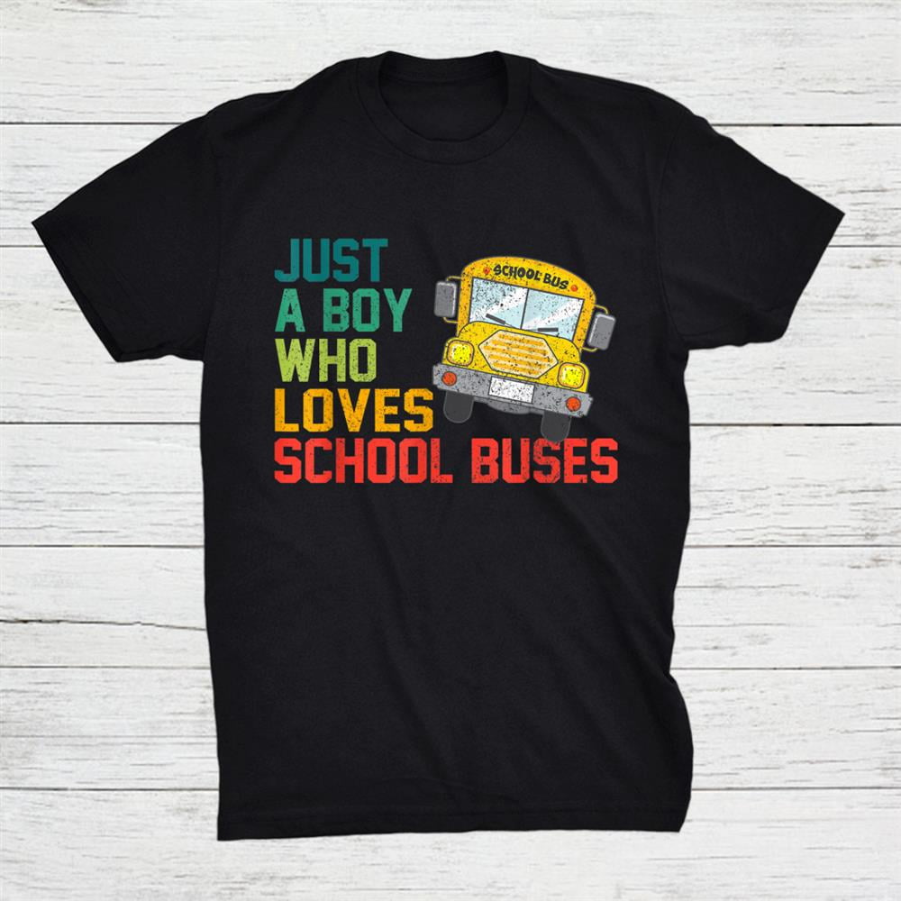 Just A Boy Who Loves School Buses Cute Bus Lovers Vintage Shirt Gift ...
