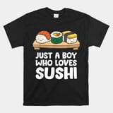 Just A Boy Who Loves Sushi Cute Kawaii Japanese Food Unisex T-Shirt ...