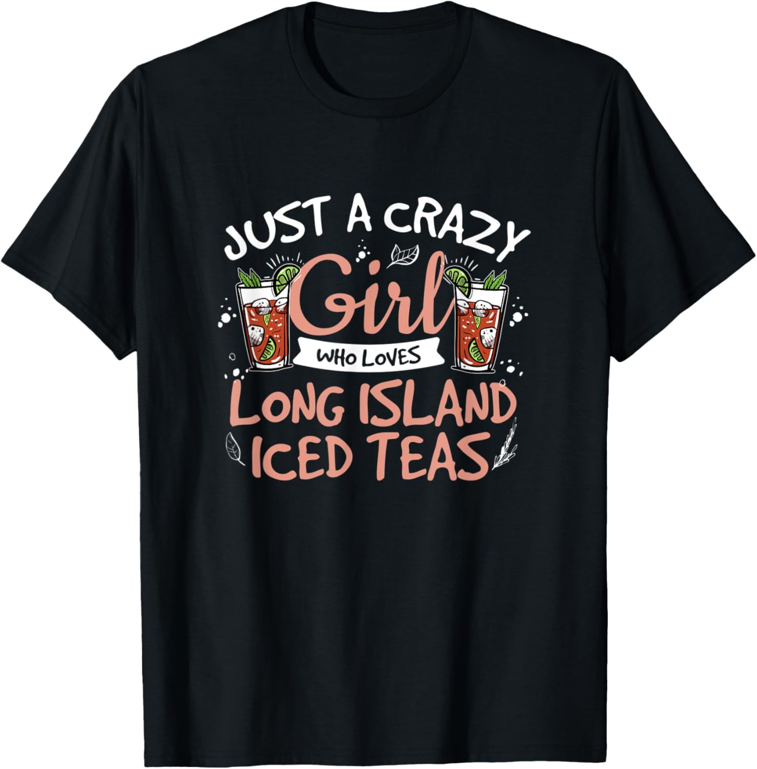 Just A Crazy Girl Cool Long Island Iced Tea Long Islands Fan T-Shirt ...