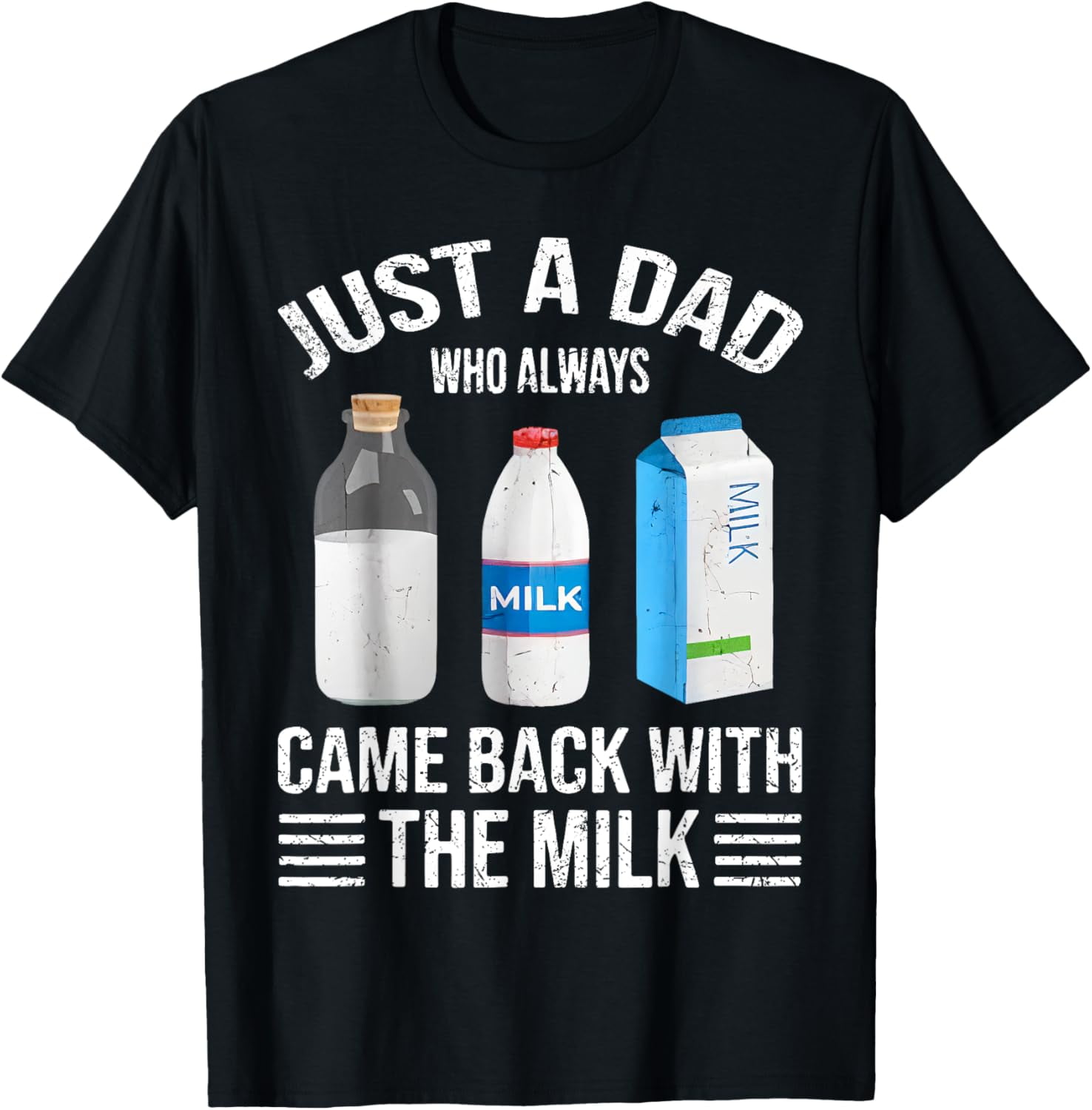 Just A Dad Who Always Came Back With The Milk Fathers Day T-Shirt ...
