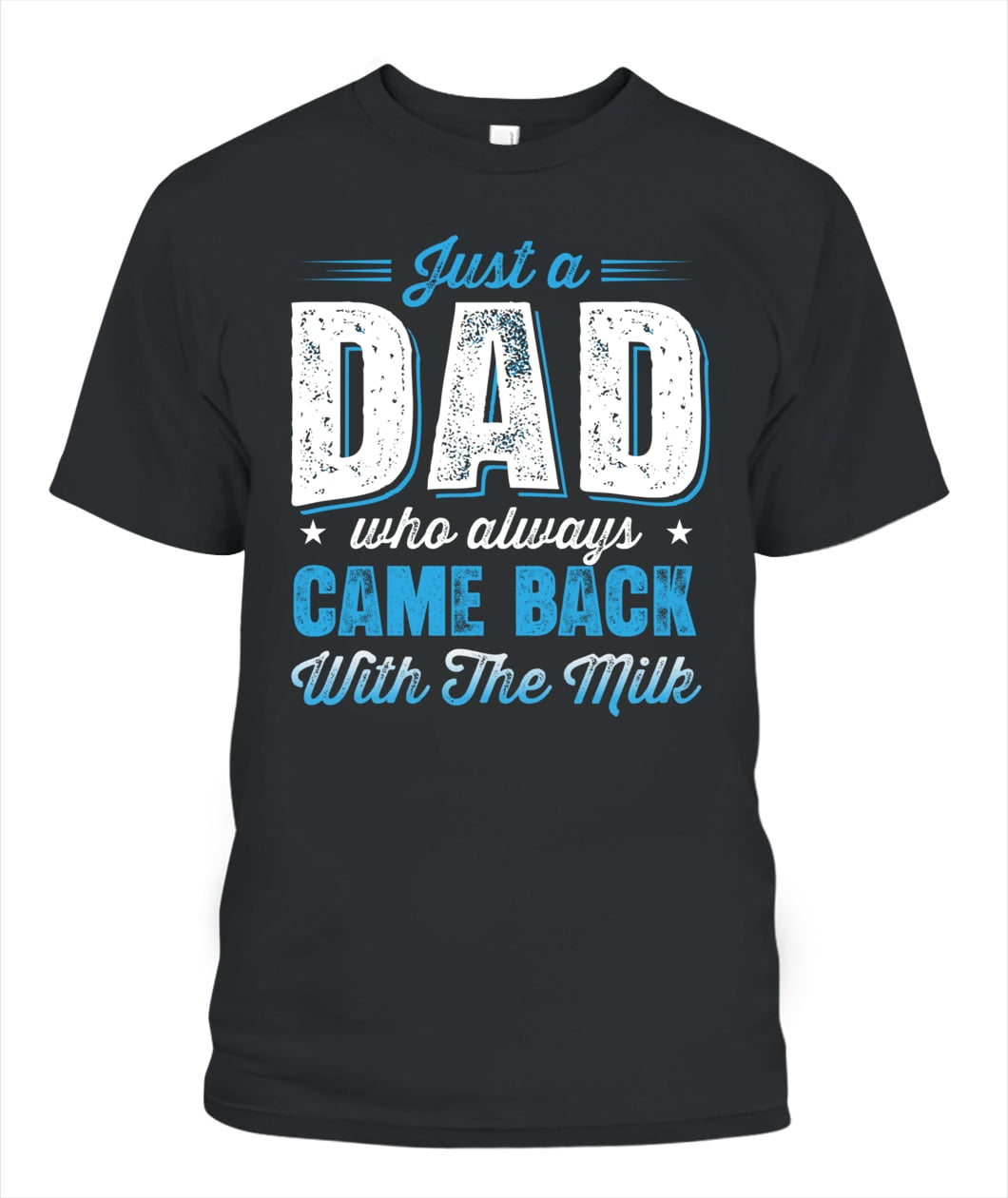 Just A Dad Who Always Came Back With The Milk fathers day - Walmart.com