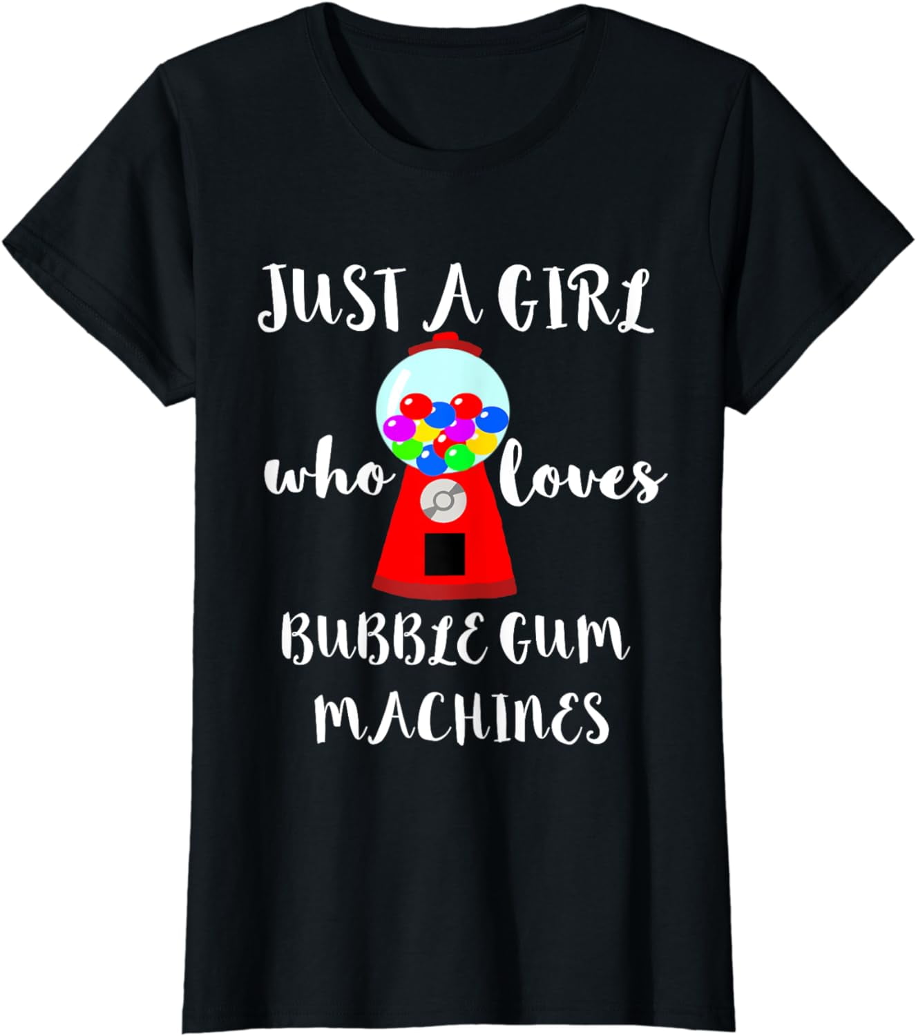 Just A Girl Who Loves Bubble Gum Machines Gumball Chew T-Shirt ...