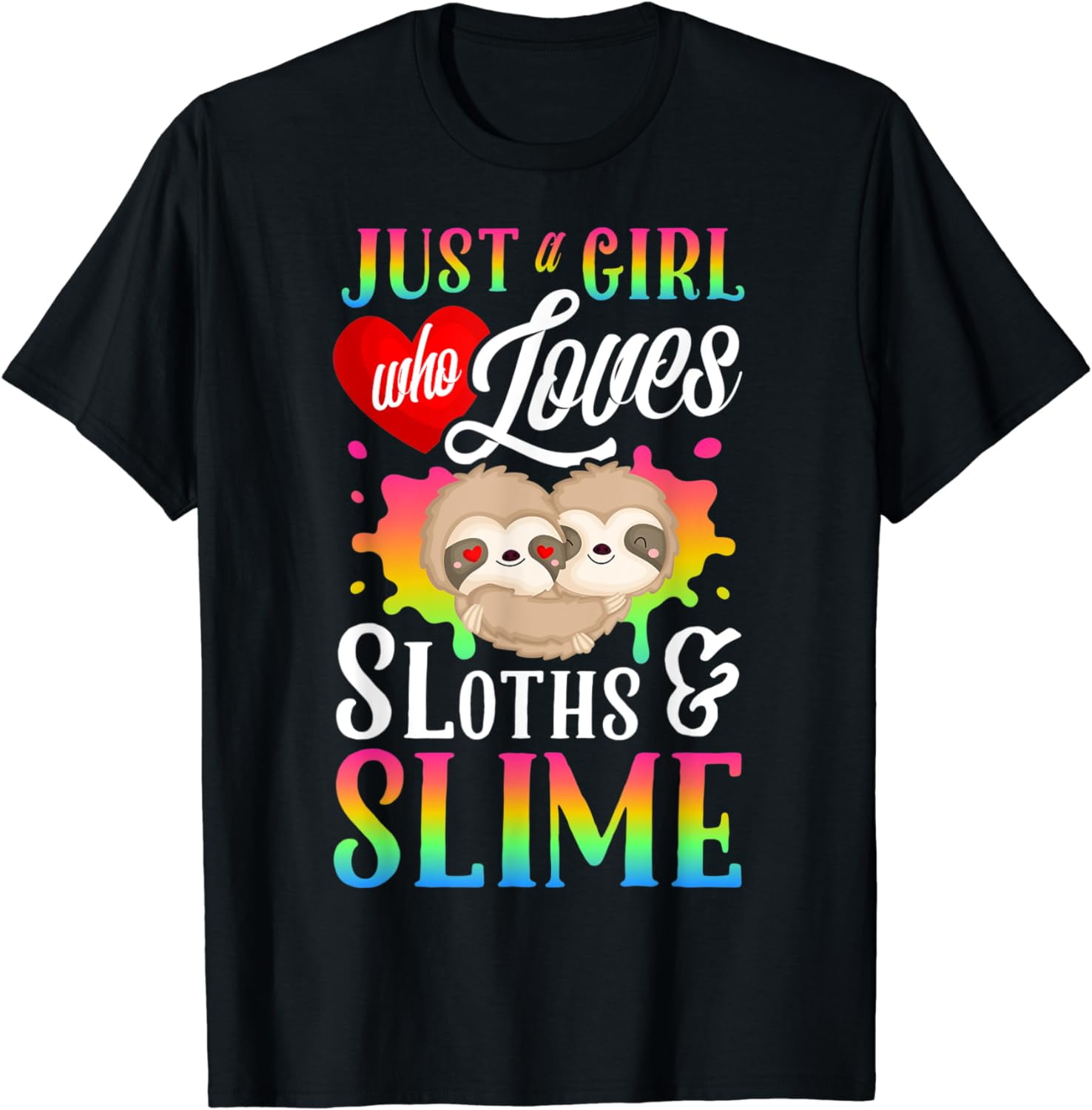Just A Girl Who Loves Sloths And Slime Funny Animal Lover T-Shirt ...