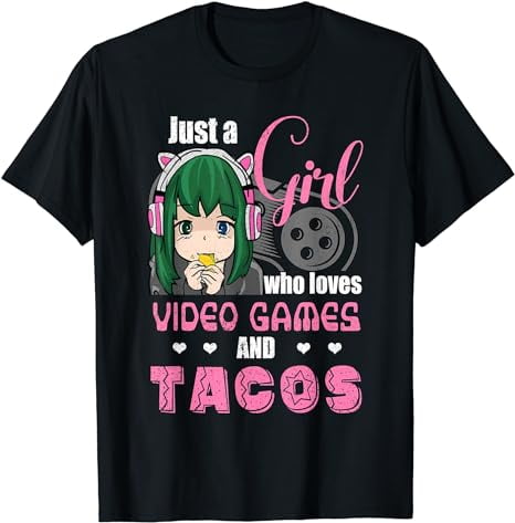 Just A Girl Who Loves Video Games and Tacos Anime Gamer Girl T-Shirt ...