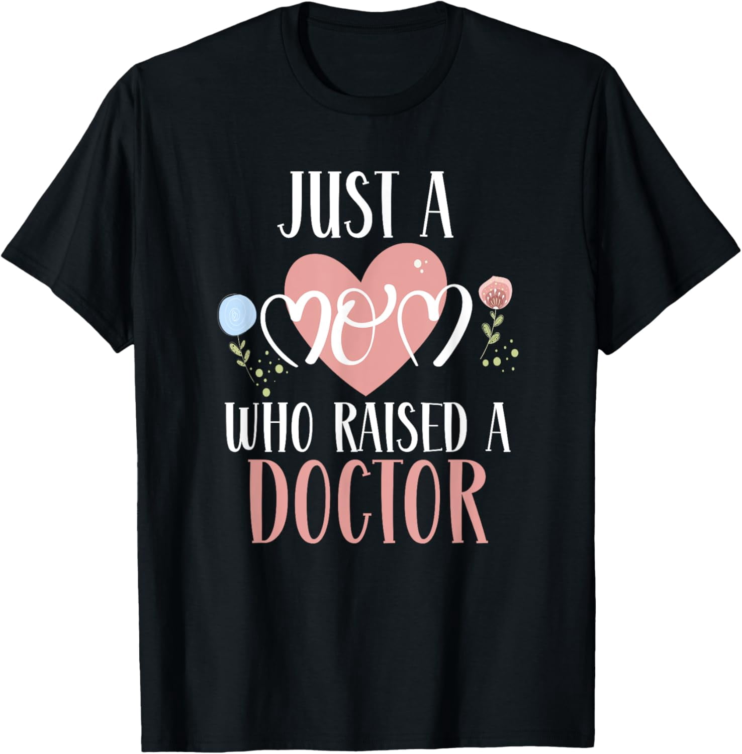 Just A Mom Who Raised A Doctor Medical Doctor Mom T-Shirt - Walmart.com