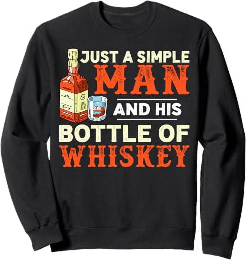 Just A Simple Man And His Bottle Whiskey Design For Men Sweatshirt ...