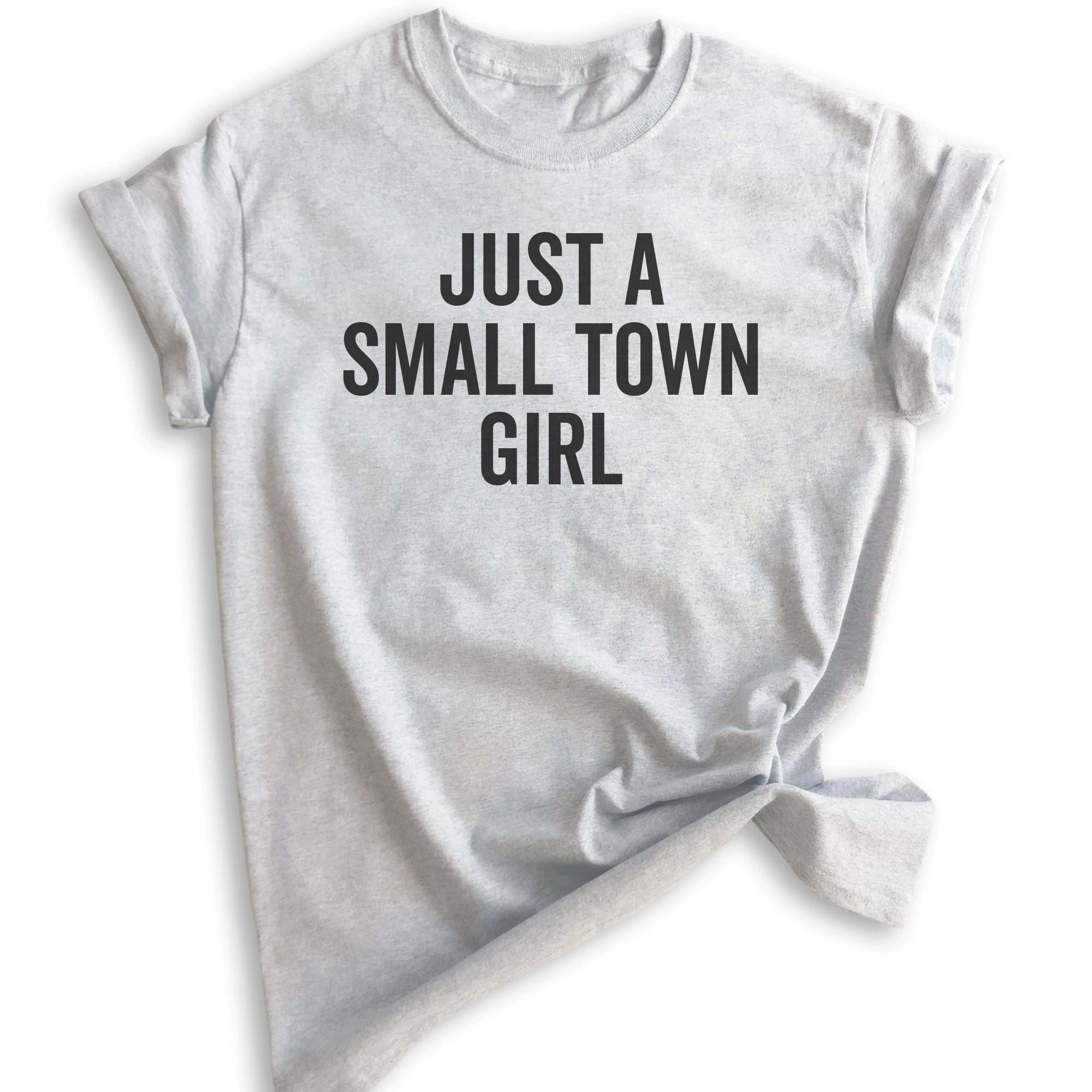 Just A Small Town Girl Shirt, Unisex Women's Shirt, Small Town Shirt ...