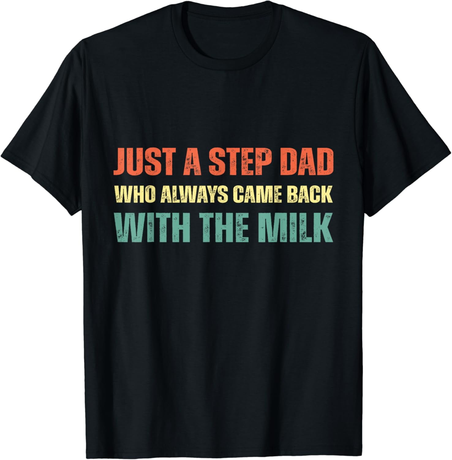 Just A Step Dad Who Always Came Back With The Milk Father T-Shirt ...