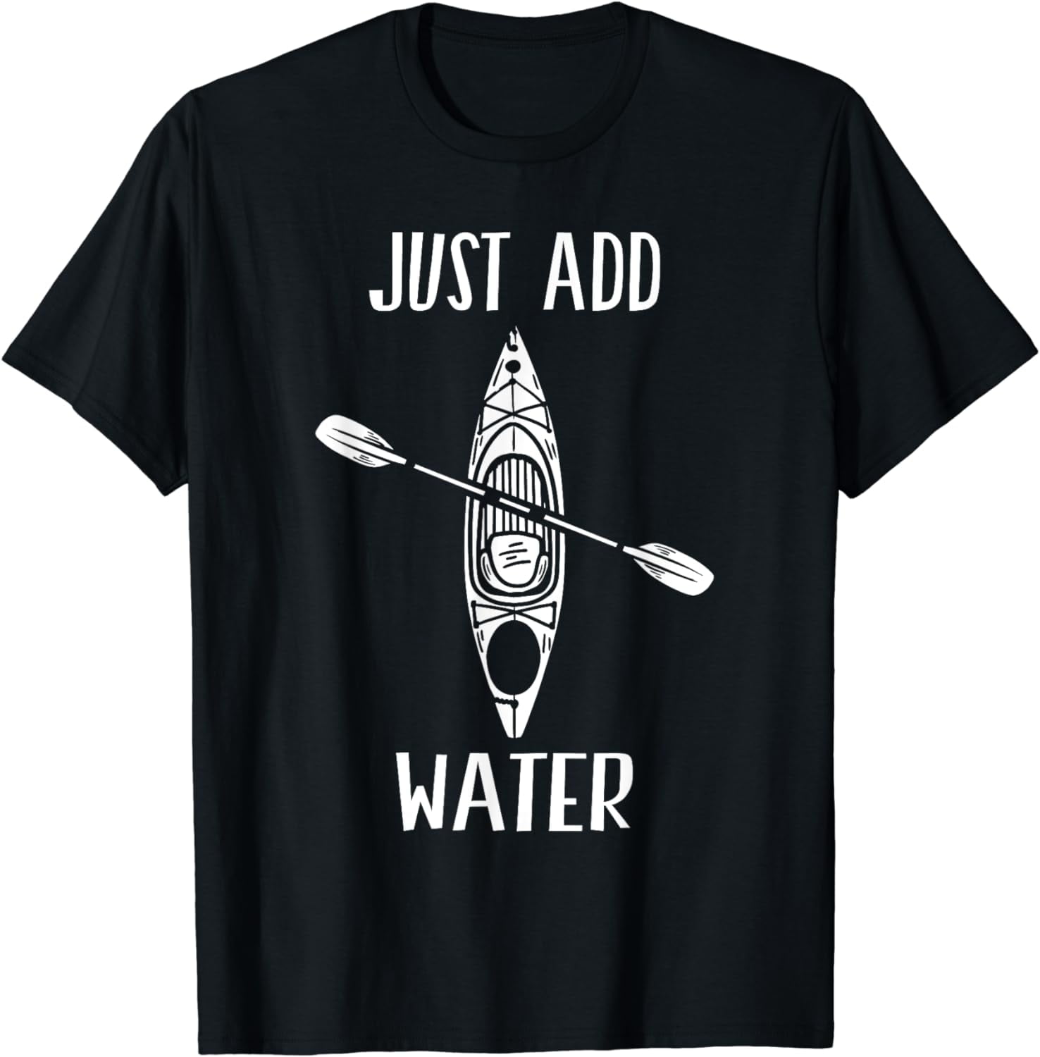 Just Add Water - Funny Kayak Kayaking Kayaker T-Shirt - Walmart.com