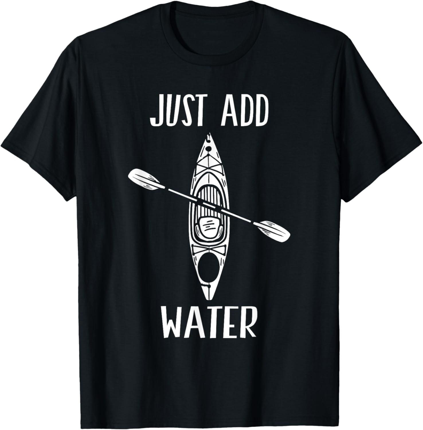 Just Add Water - Funny Kayak Kayaking Kayaker T-Shirt - Walmart.com