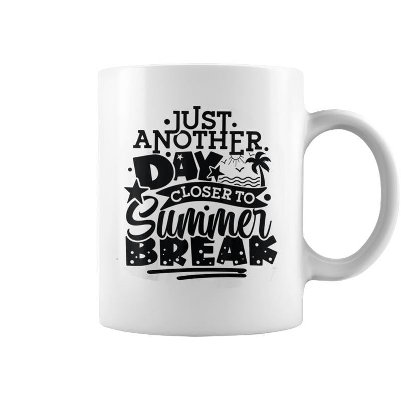 Just Another Day Closer To Summer Break End Of School Year Coffee Mugs ...
