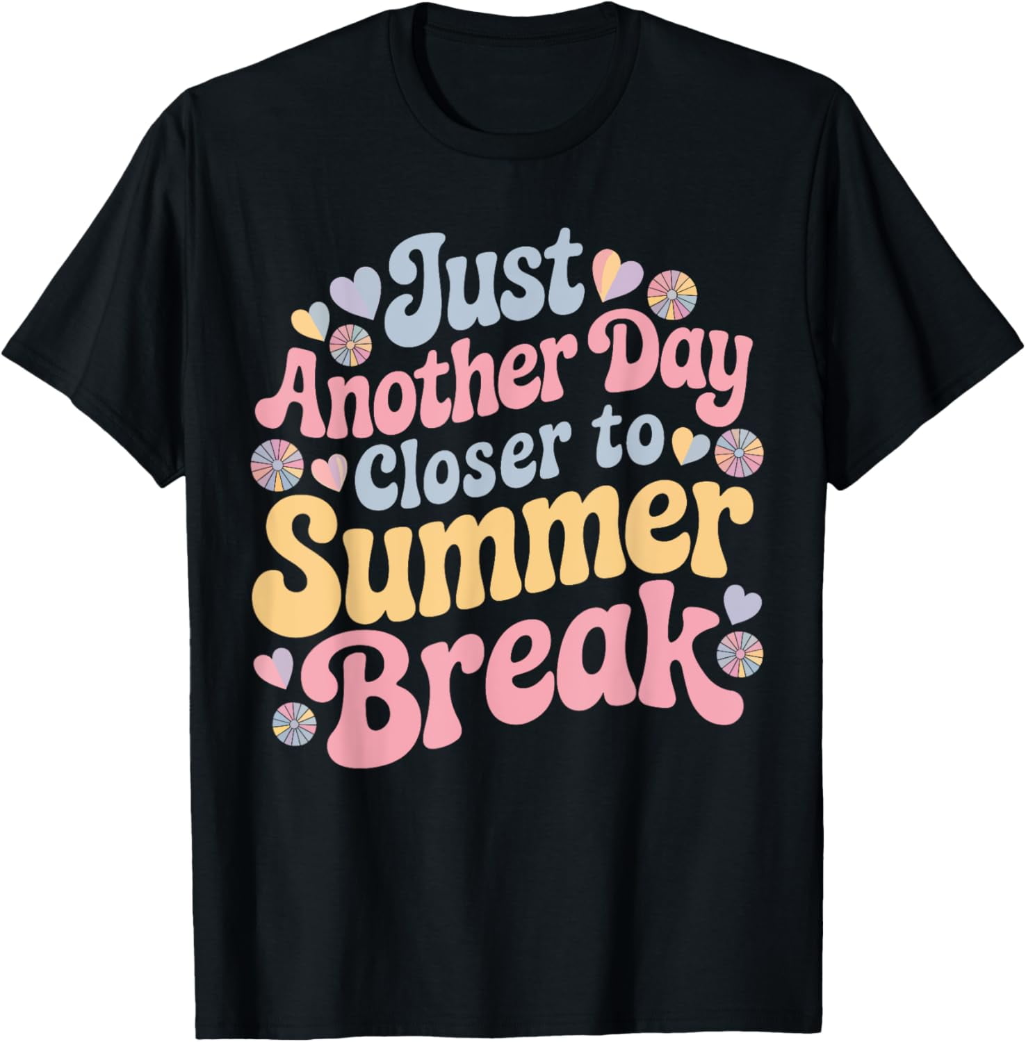 Just Another Day Closer To Summer Break Last Day Of School T-Shirt ...