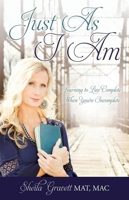 Just As I Am: Learning To Live Complete When You're Incomplete ...