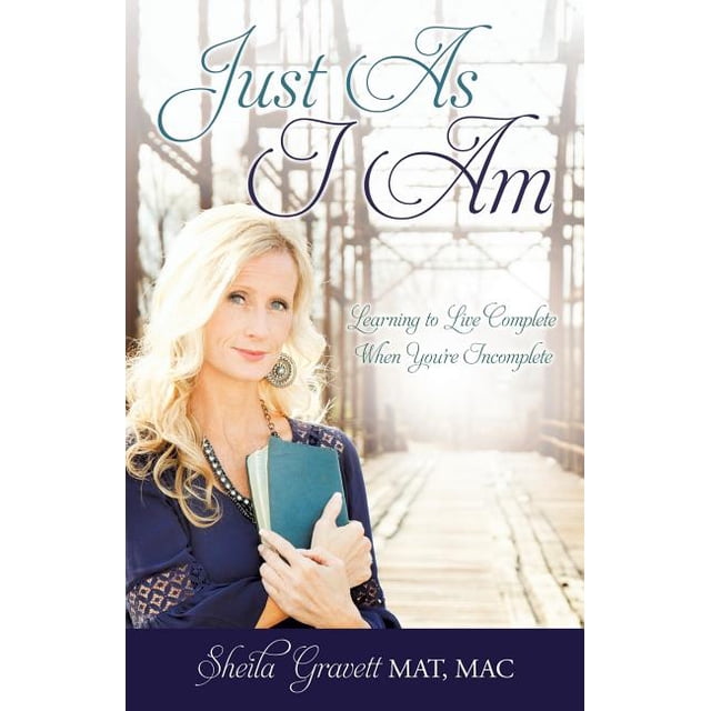 Just As I Am: Learning To Live Complete When You're Incomplete ...