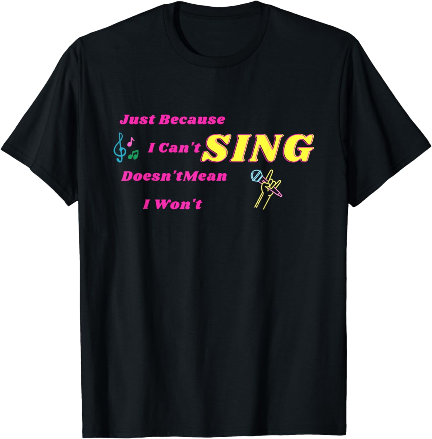Just Because Can't Sing Doesn't Mean I Won't Funny Singing T-Shirt ... Just Because Can't Sing Doesn't Mean I Won't Funny Singing T-Shirt ...
