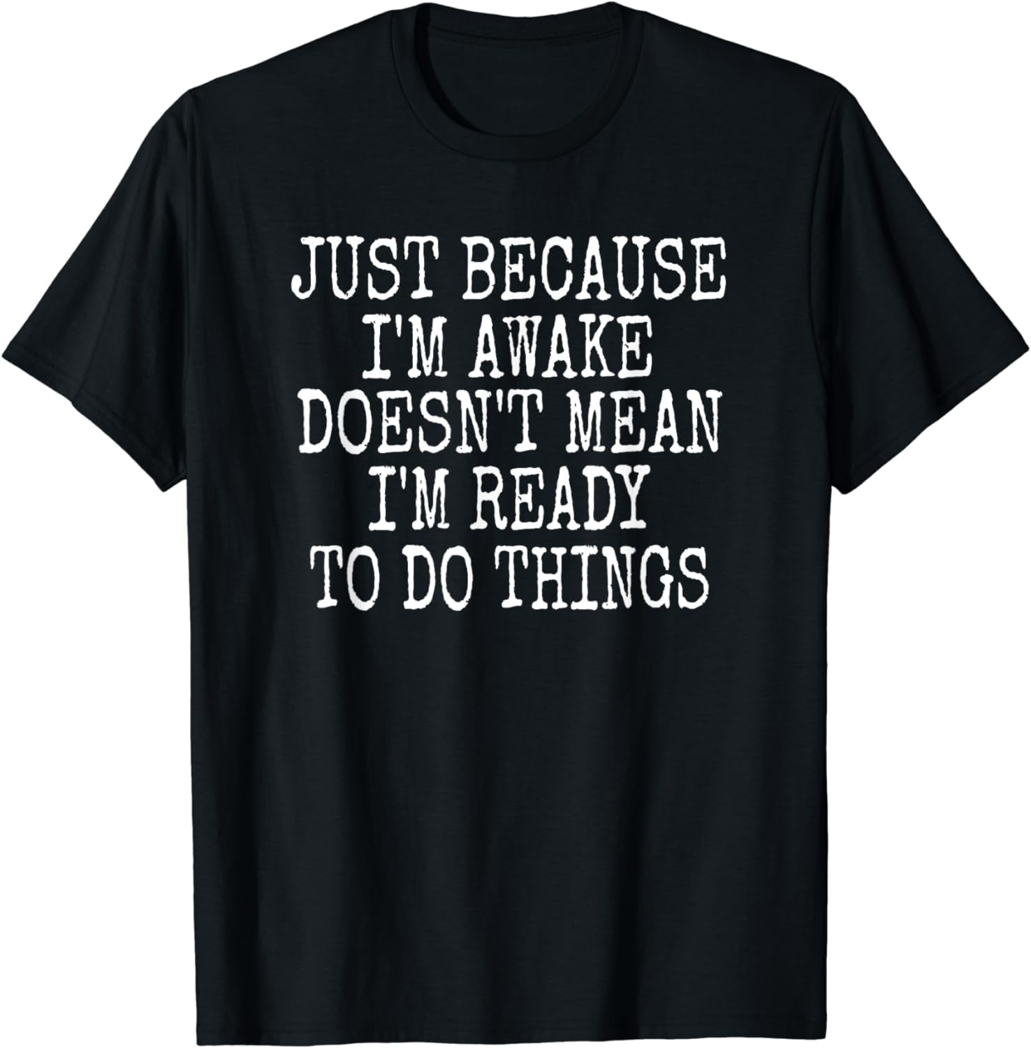 Just Because I'm Awake Doesn't Mean I'm Ready Funny Tween T-Shirt ... Just Because I'm Awake Doesn't Mean I'm Ready Funny Tween T-Shirt ...