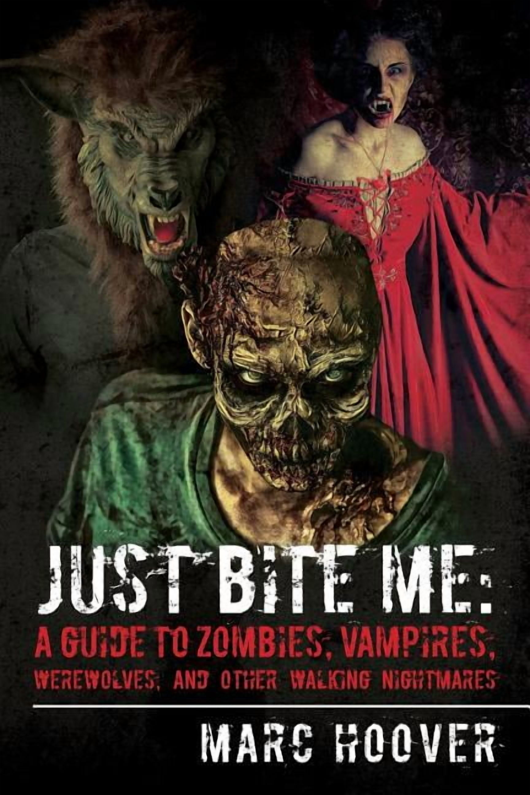 Just Bite Me: A Guide to Zombies, Vampires, Werewolves, and Other ...
