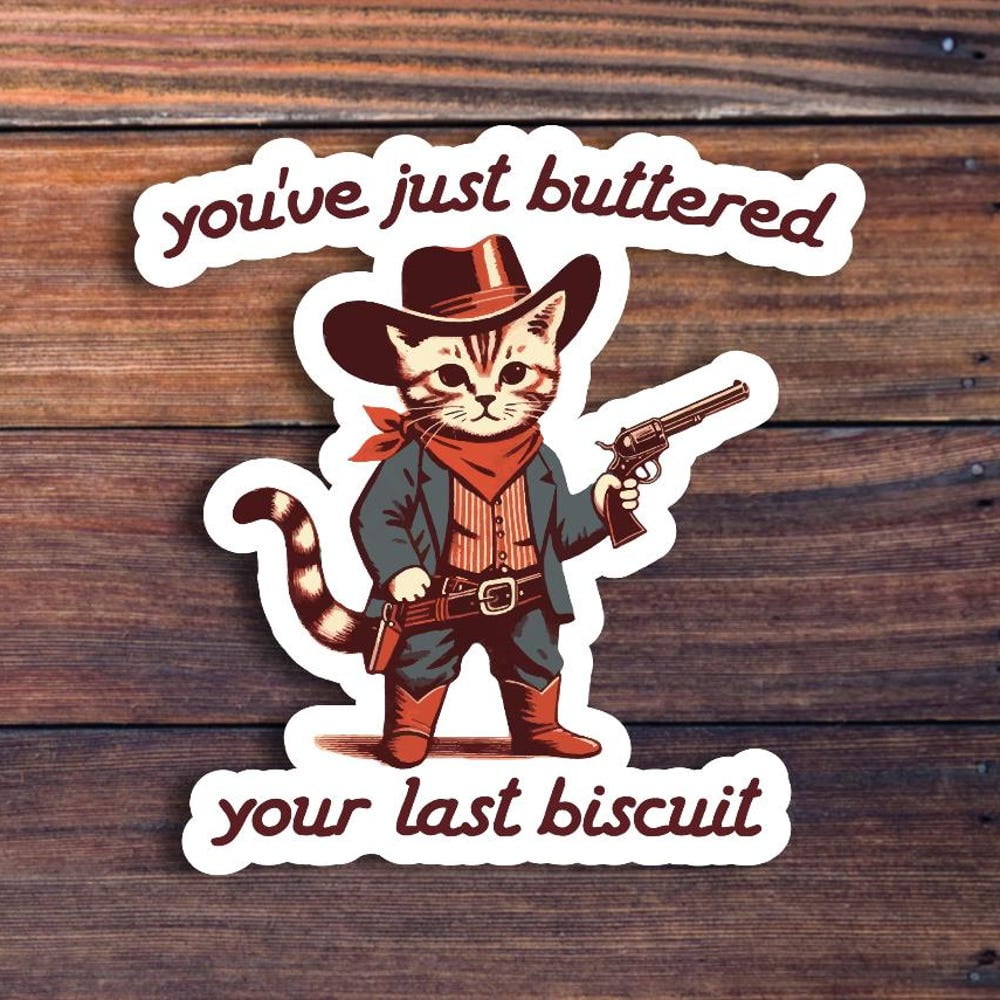 You'Ve Just Buttered Your Last Biscuit Sticker, Cat Cowboy Sticker ...