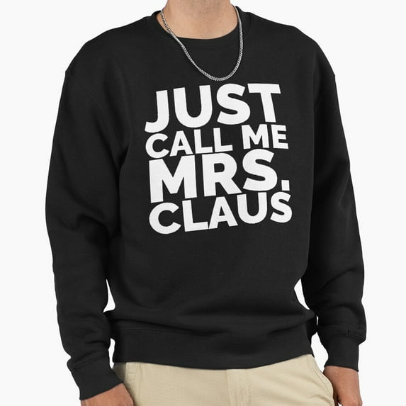 Just Call Me Mrs Claus Unisex Sweatshirt St. Nick Clause Christmas ...