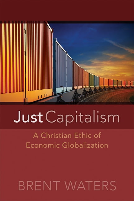Just Capitalism: A Christian Ethic of Economic Globalization (Paperback ...