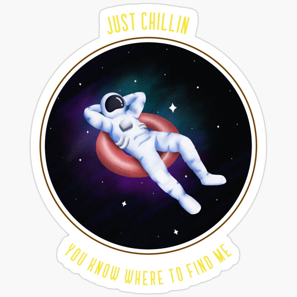 Just Chillin In Space, You Know Where To Find Me Sticker Phone Decal ...