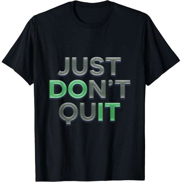 Just Dont Quit / Do It! Motivational Inspirational T-Shirt - Walmart.com