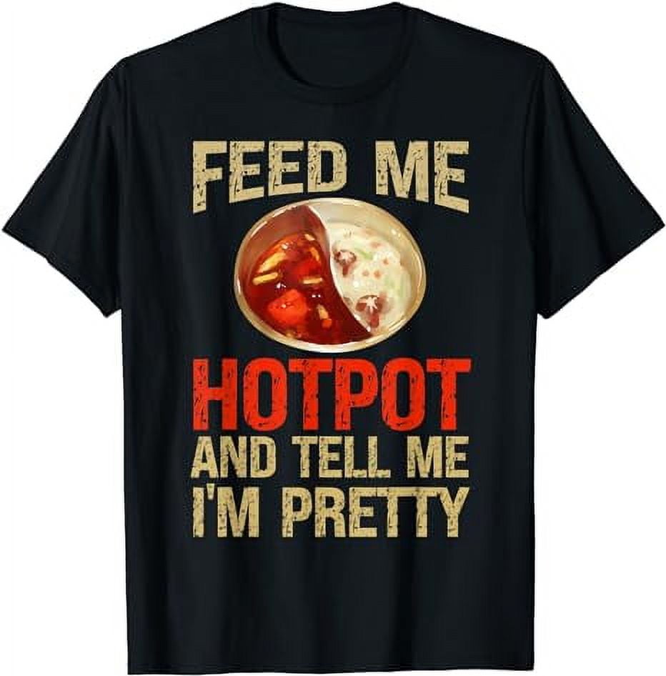 Just Feed Me Beef Hot Pot Hot Pot Shabu-Shabu T-Shirt - Walmart.com