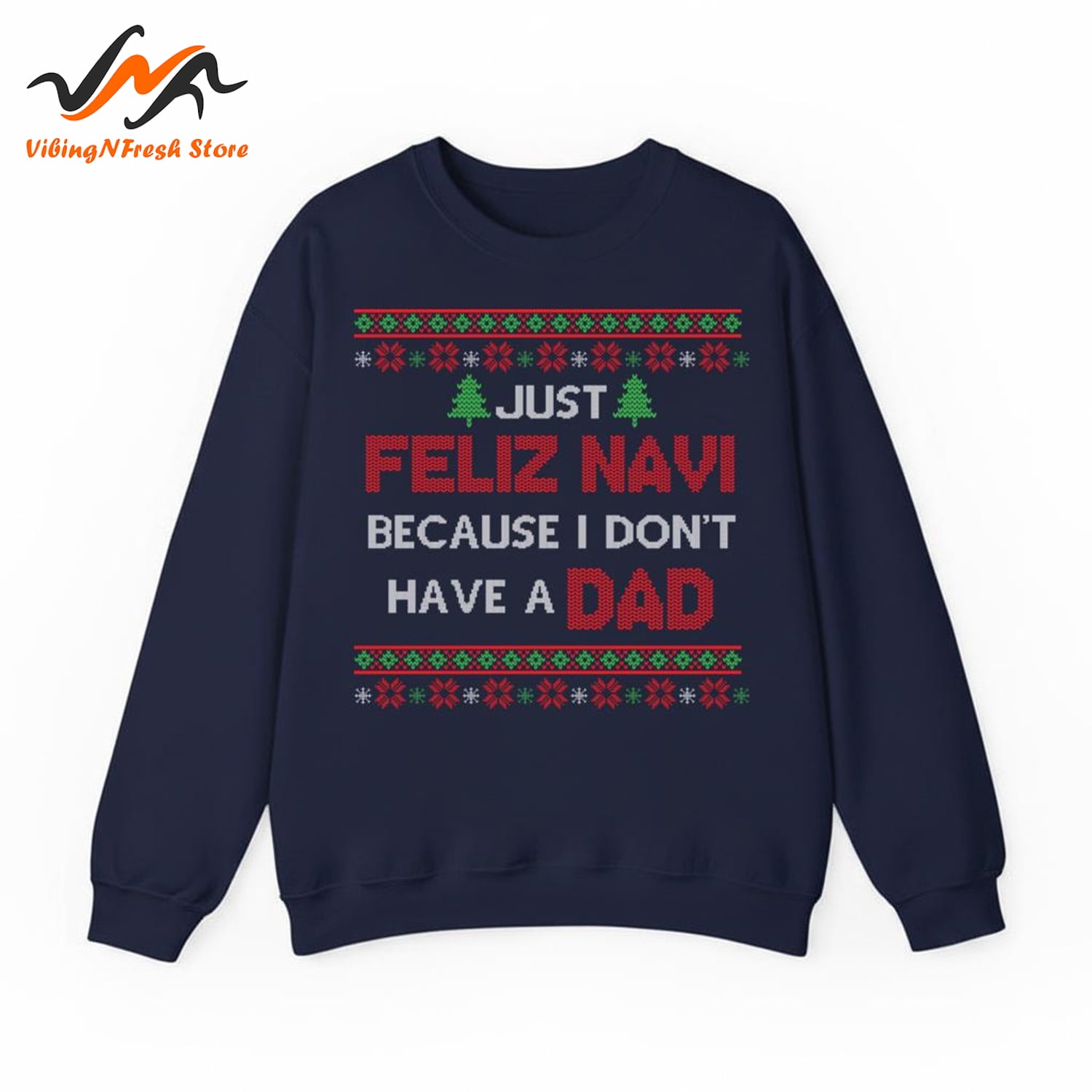 Just Feliz Navi Because I Don't Have a Dad Sweatshirt, Freaky Christmas ...